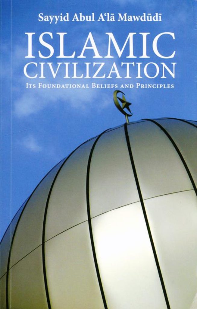 CG5-4 Islamic Civilization: Its Foundational Beliefs and Principles by Sayed Abdul Ala Maududi ...